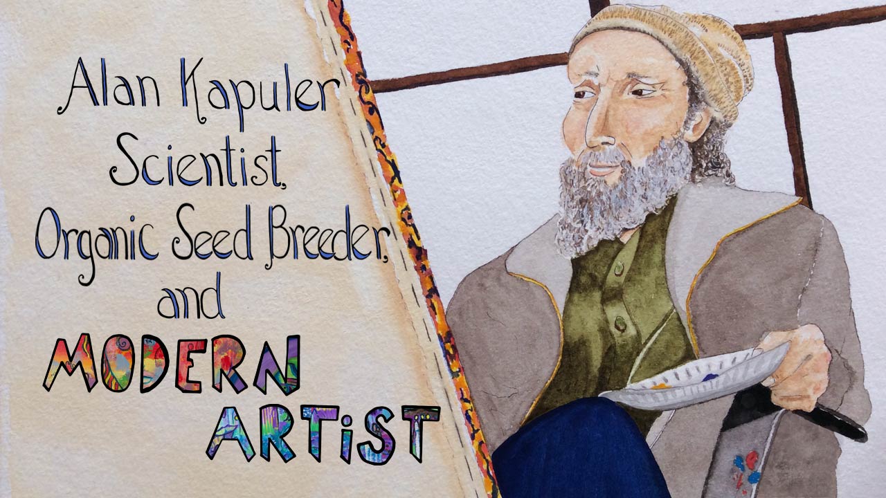 Alan Kapuler - Scientist, Organic Seed Breeder and Modern Artist